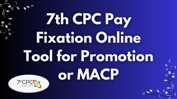 7th CPC Fixation Calculators — Central Government Employees Latest News